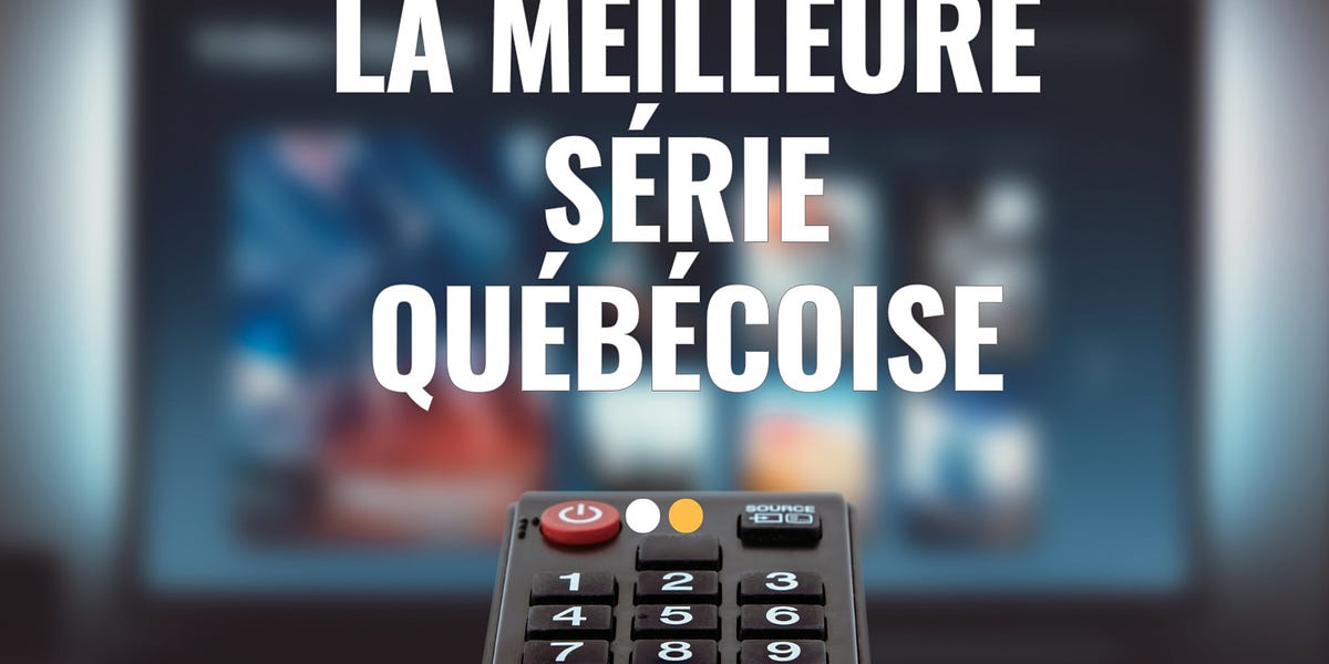 Quelle est la meilleure série québécoise?