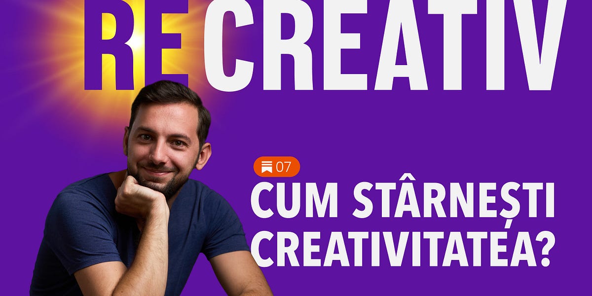 07. Cum stârnești creativitatea - by Andrei Lasc