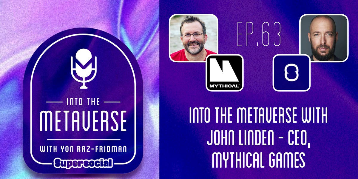 EP.63: Into the Metaverse with John Linden - CEO, Mythical Games