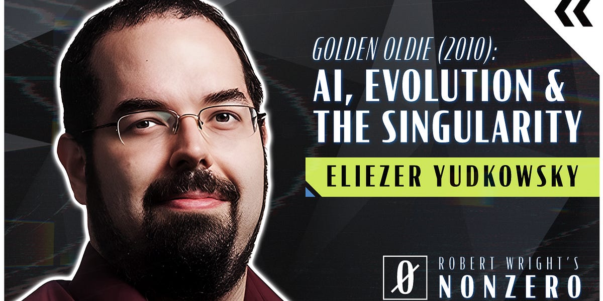Golden Oldie [2010]: AI, Evolution, and the Singularity (Robert Wright & Eliezer Yudkowsky)