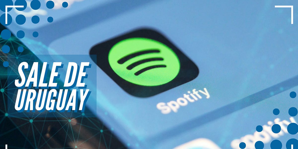 Spotify sale de Uruguay - by Dan Campos - Dan’s Stack