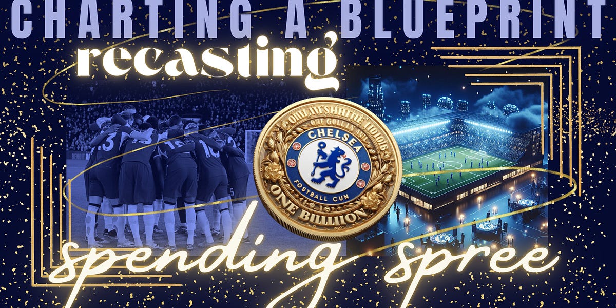 Charting a blueprint: recasting Chelsea’s one billion spending spree