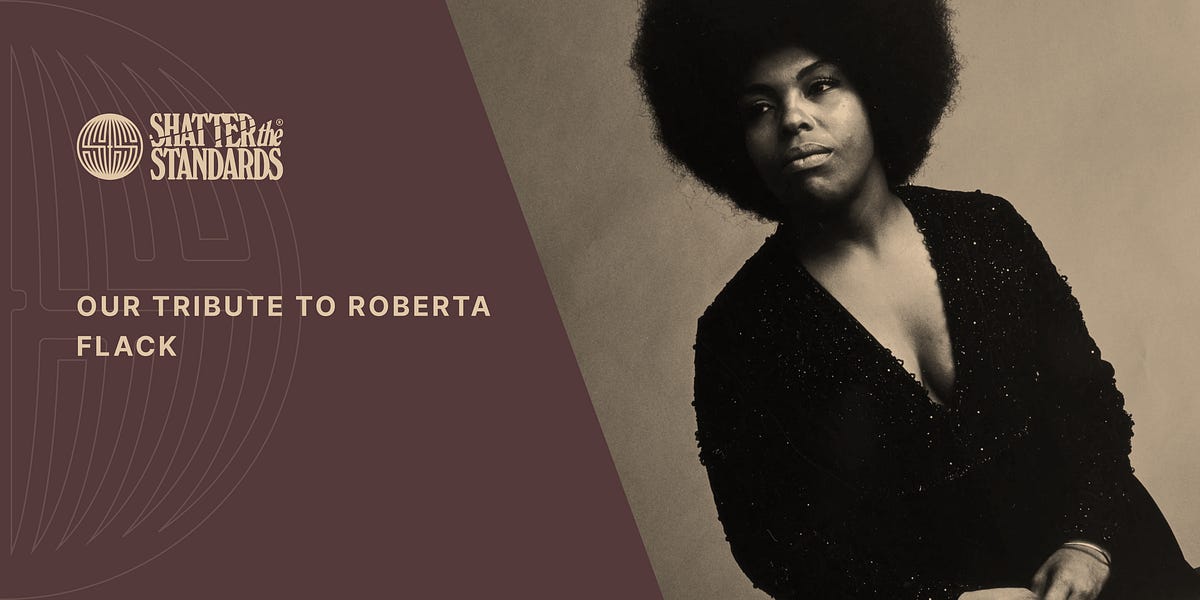 Our Tribute to Roberta Flack (1937-2025)