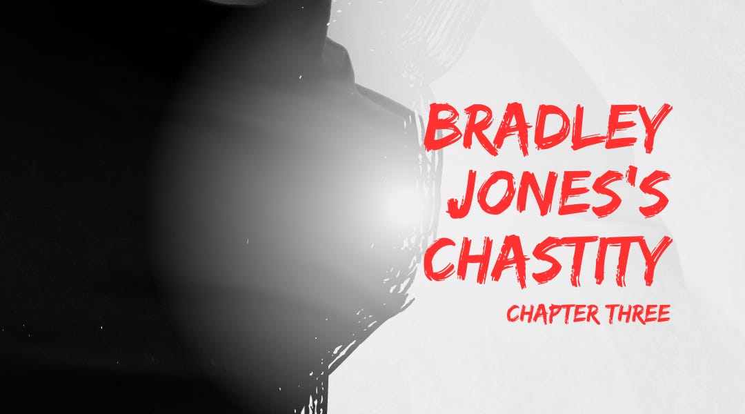 Bradley Jones's Chastity - Chapter 3 - by Giles English