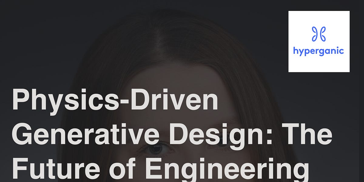 Physics-Driven Generative Design: The Future of Engineering - Nina Korshunova - Hyperganic