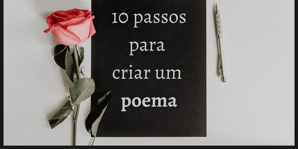 Como escrever um poema em 10 passos - by Pedro Valadares