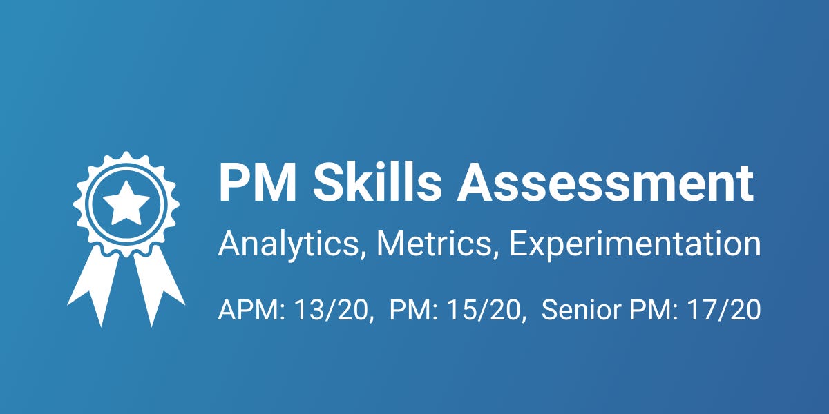 PM Skills Assessment: Analytics, Metrics, Experimentation