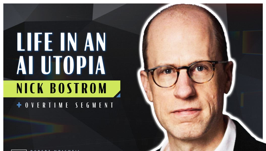 Life in an AI Utopia (Robert Wright & Nick Bostrom)