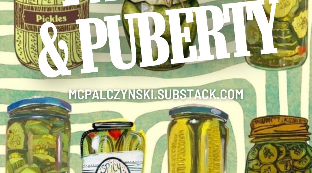 Pickles, Parties, and Puberty - Come Along Blog