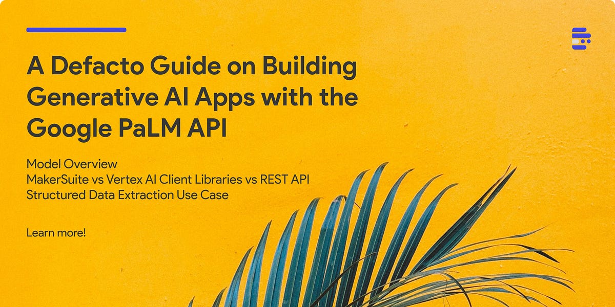 A Defacto Guide on Building Generative AI Apps with the Google PaLM API