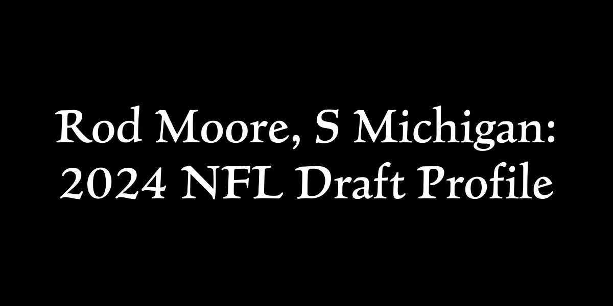 Rod Moore, S Michigan: 2024 NFL Draft Profile
