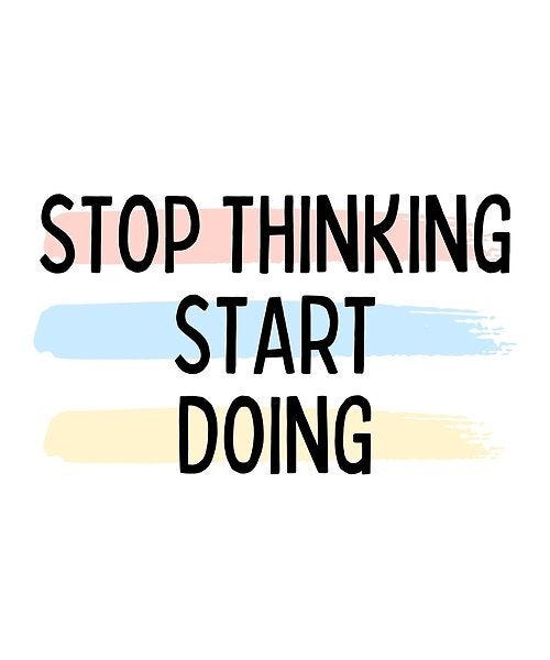 Stop Thinking. Start Doing - GOAT MINDSET