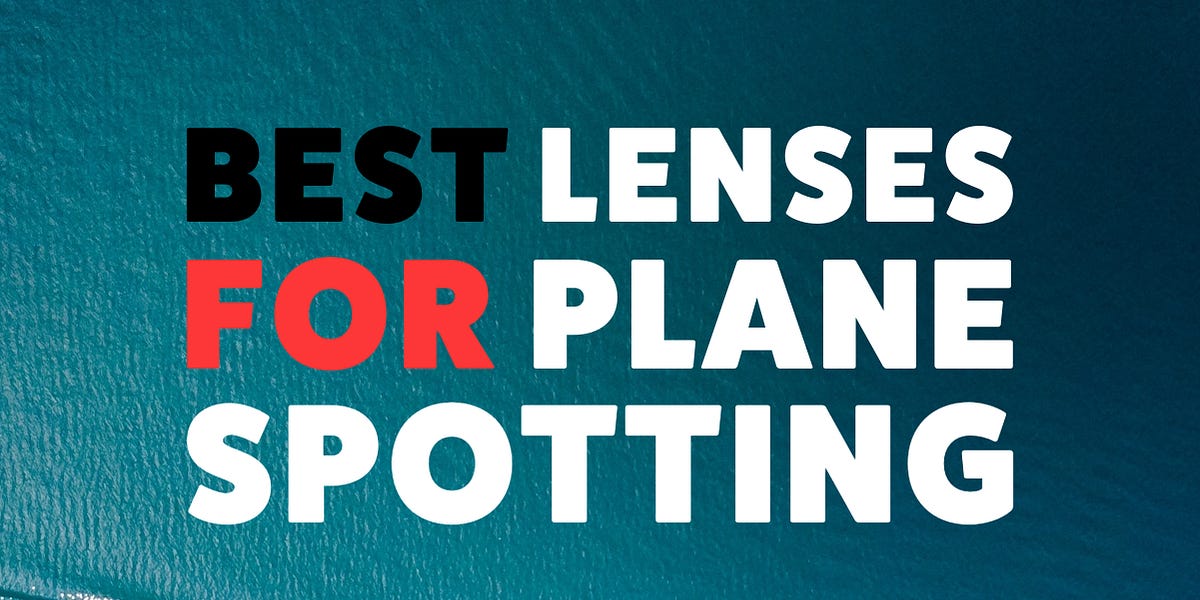 Top Lenses for Plane Spotting: Elevate Your Aviation Photography