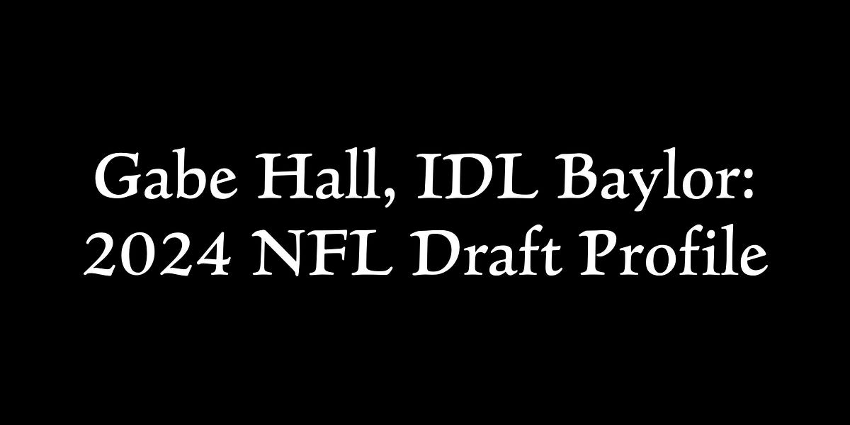 Gabe Hall, IDL Baylor: 2024 NFL Draft Profile