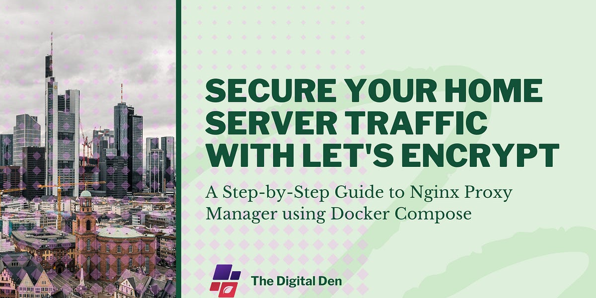 Secure Your Home Server Traffic with Let's Encrypt: A Step-by-Step Guide to Nginx Proxy Manager ...