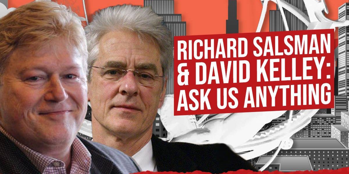 David Kelley & Richard Salsman - Ask Us Anything