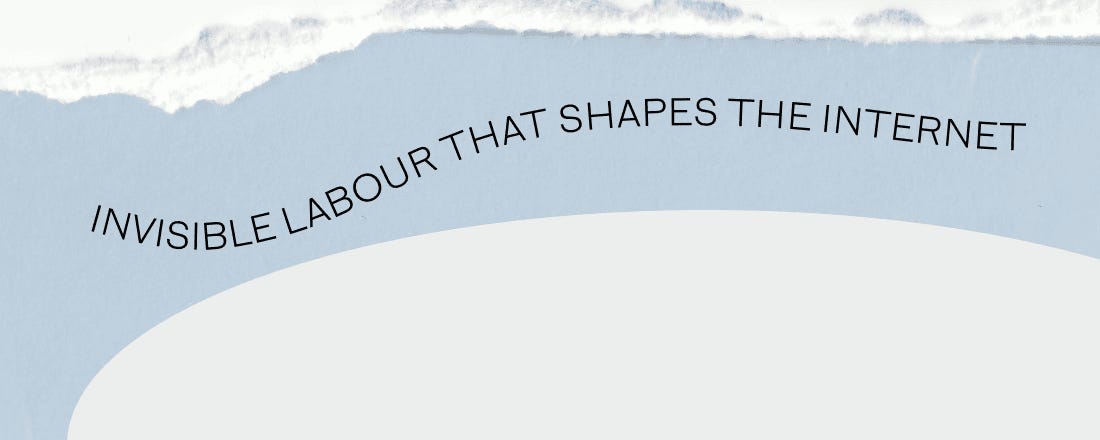 Invisible Labour that shapes the internet - by Sushmita