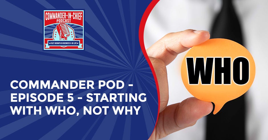 COMMANDER POD – Episode 5 - Starting With WHO, Not WHY