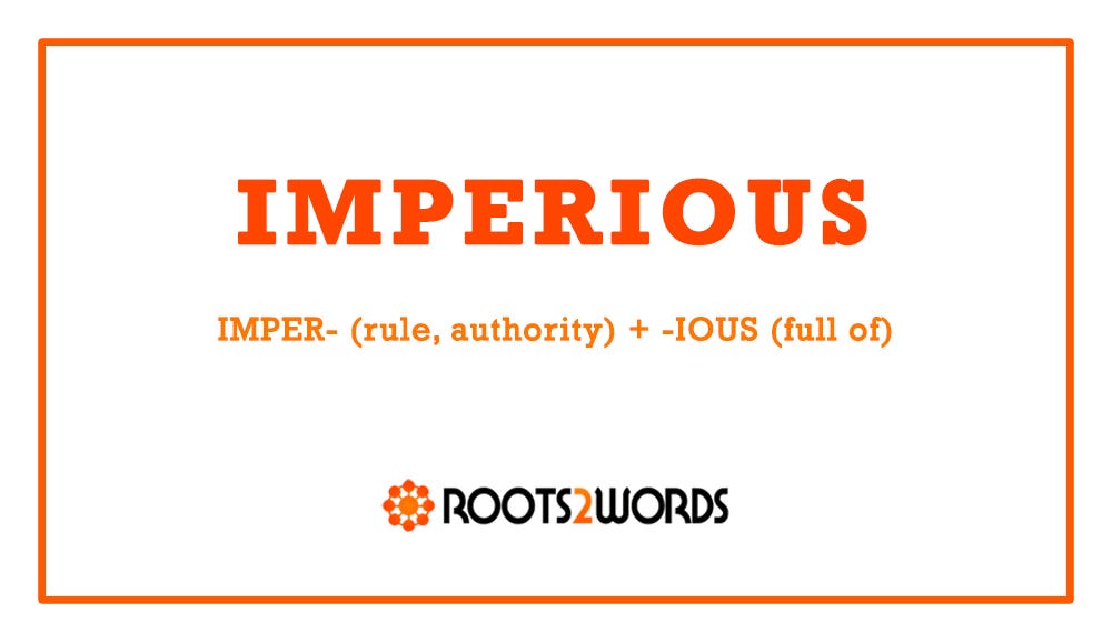 Word of the Day: IMPERIOUS - by Mike Bergin - Roots2Words