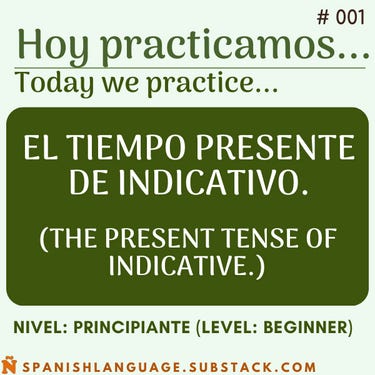 Today we practice… Spanish present indicative! #001 (Level: Beginner)