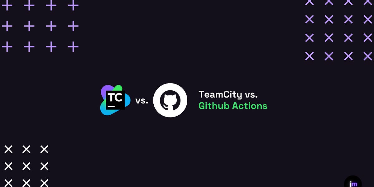 TeamCity vs. Github Actions - jmcglock