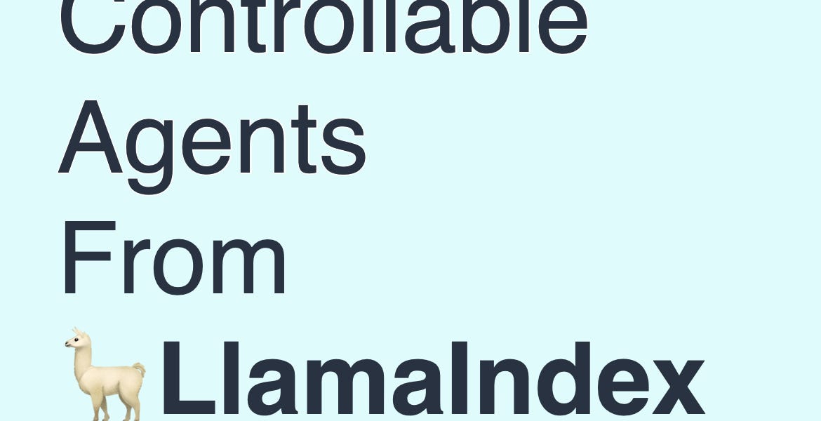 Step-Wise Controllable Agents From LlamaIndex