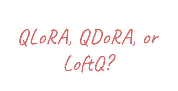 Training, Loading, and Merging QDoRA, QLoRA, and LoftQ Adapters