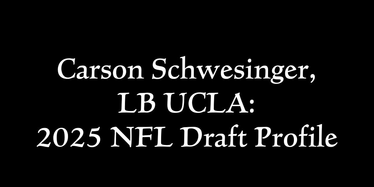 Carson Schwesinger, UCLA: 2025 NFL Draft Profile & Scouting Report