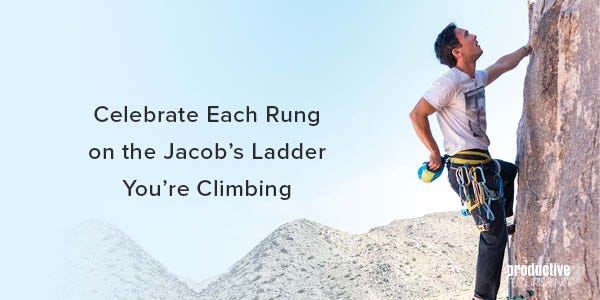 Celebrate Each Rung on the Jacob's Ladder You're Climbing