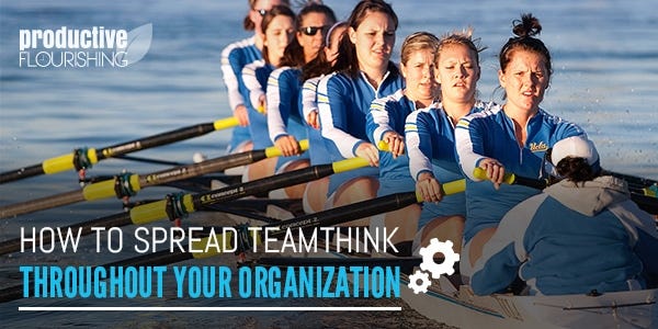 How to Spread Teamthink Throughout Your Organization