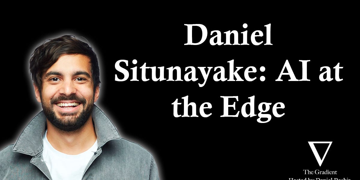 Daniel Situnayake: AI on the Edge - by daniel bashir
