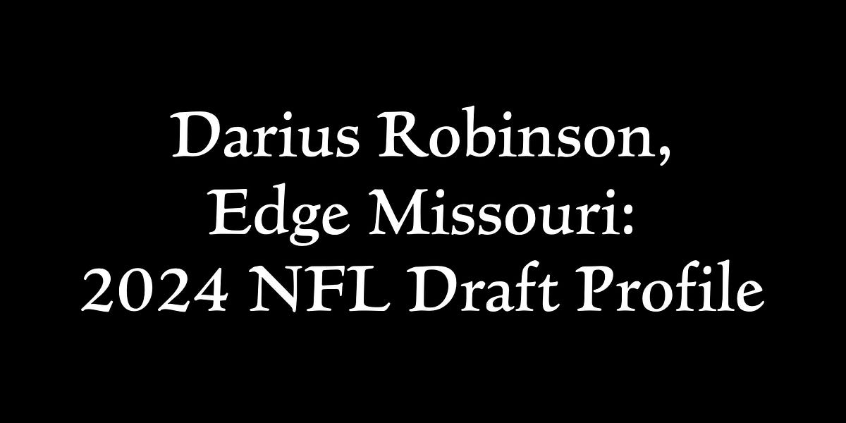 Darius Robinson, Edge Missouri: 2024 NFL Draft Profile