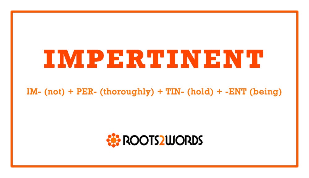 Word of the Day: IMPERTINENT - by Mike Bergin - Roots2Words