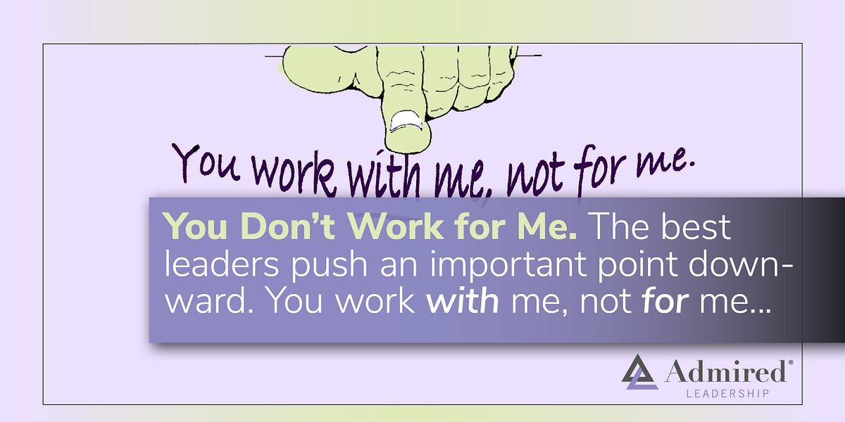 You Don’t Work for Me - Admired Leadership Field Notes