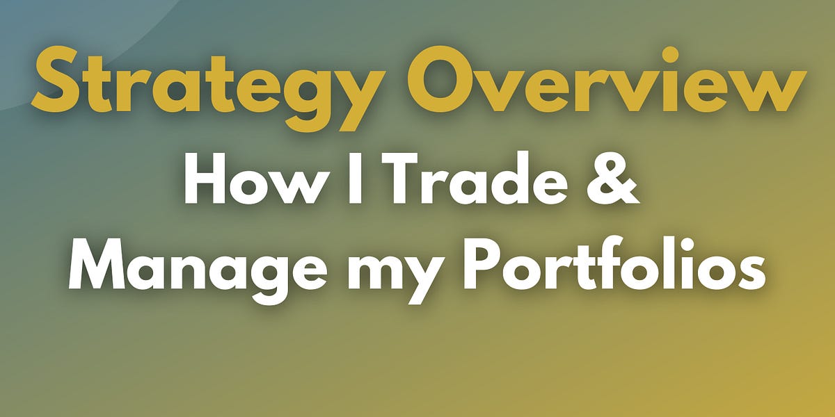 Strategy Overview: How I Trade & Manage My Portfolios