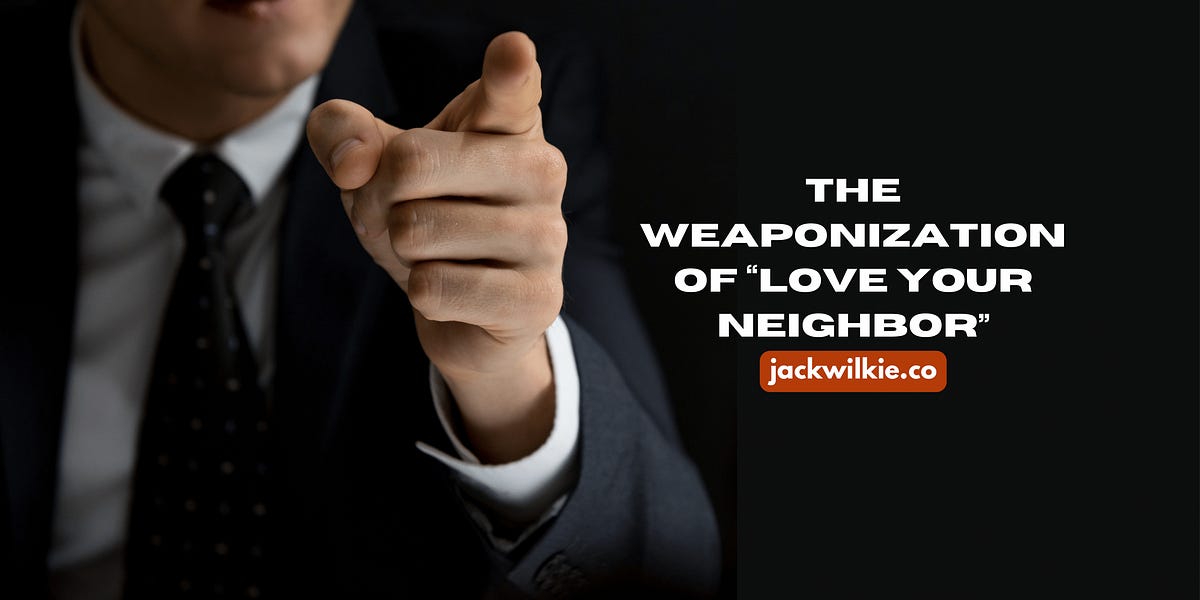 The Weaponization of "Love Your Neighbor"