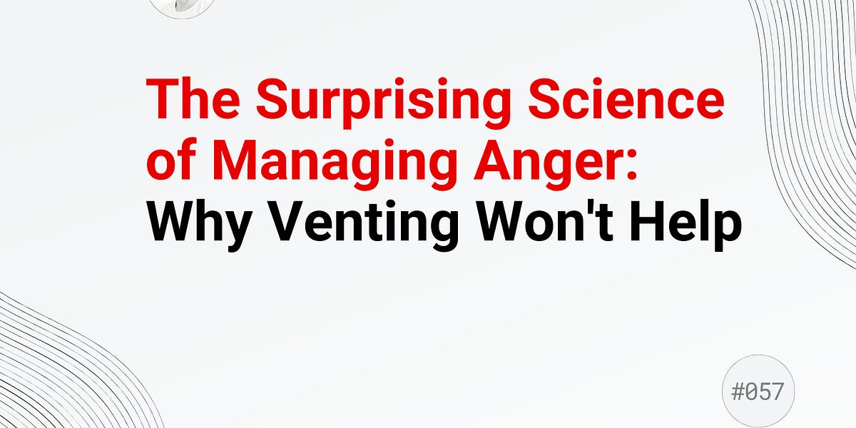 The Surprising Science of Managing Anger: Why Venting Won't Help