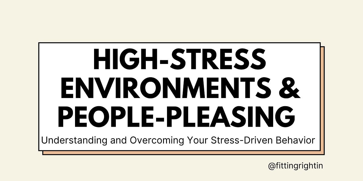 Why High-Stress Environments Foster People-Pleasing and How to Cope ...