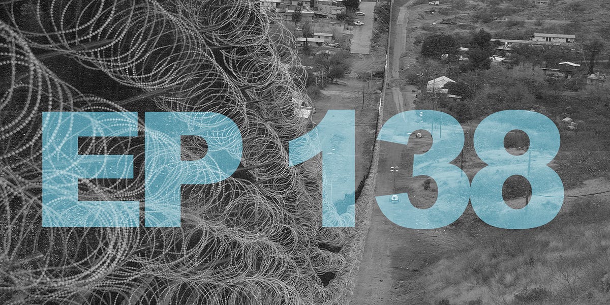 Ep 138: Joshua S. Treviño on the Southern Border Crisis