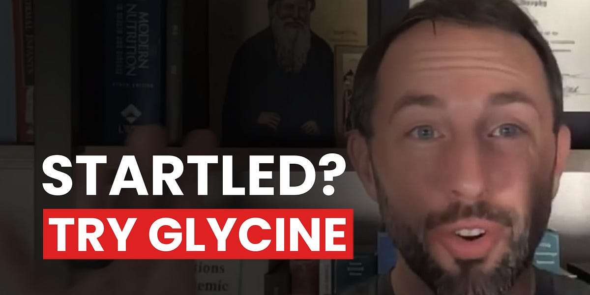 Startled?! Try Glycine - by Chris Masterjohn, PhD