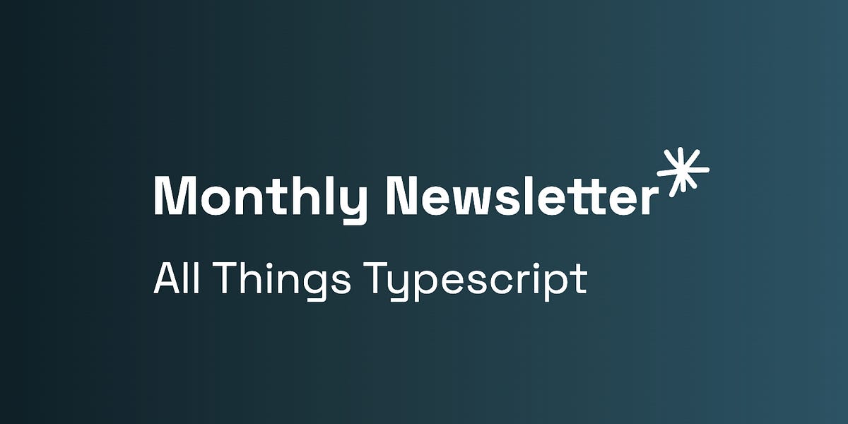 March 2024 Monthly Newsletter - TypeScript 5.5 is going to be huge