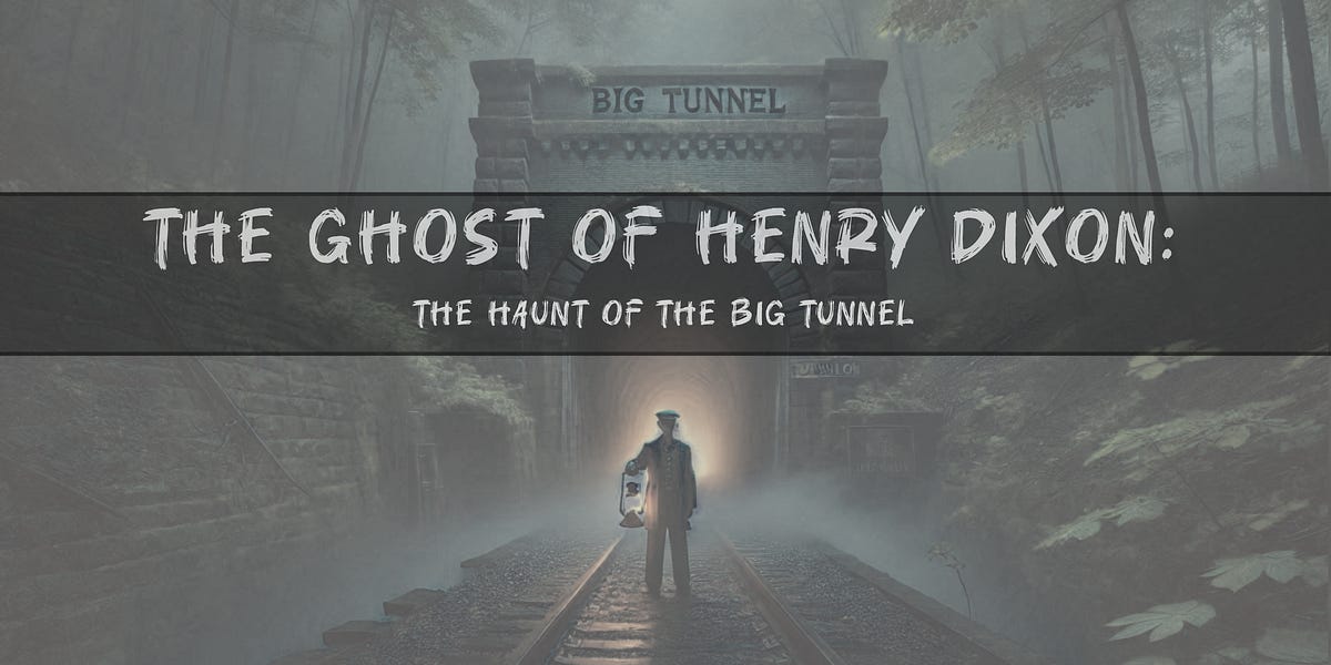 The Ghost of Henry Dixon: The Haunt of the Big Tunnel
