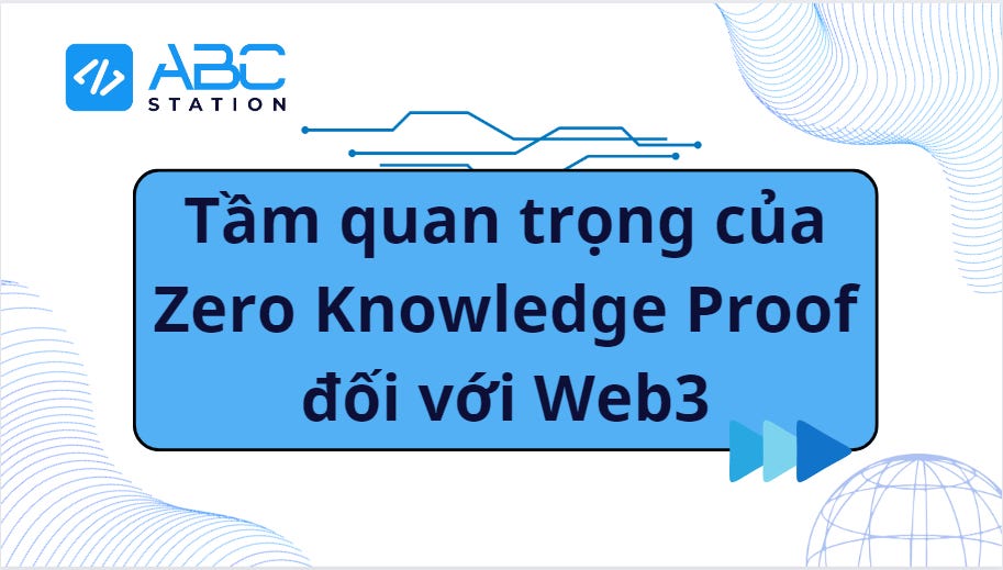 Tầm quan trọng của Zero Knowledge Proof đối với Web3