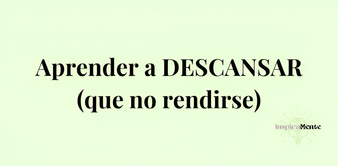 🧠 Aprender a descansar sin rendirse - by Montse Cecilia