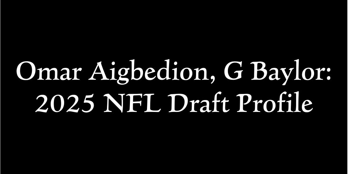 Omar Aigbedion, Baylor: 2025 NFL Draft Profile & Scouting Report