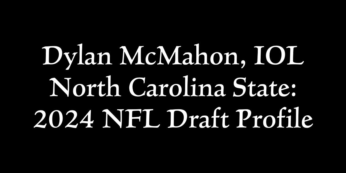 Dylan McMahon, IOL North Carolina State: 2024 NFL Draft Profile