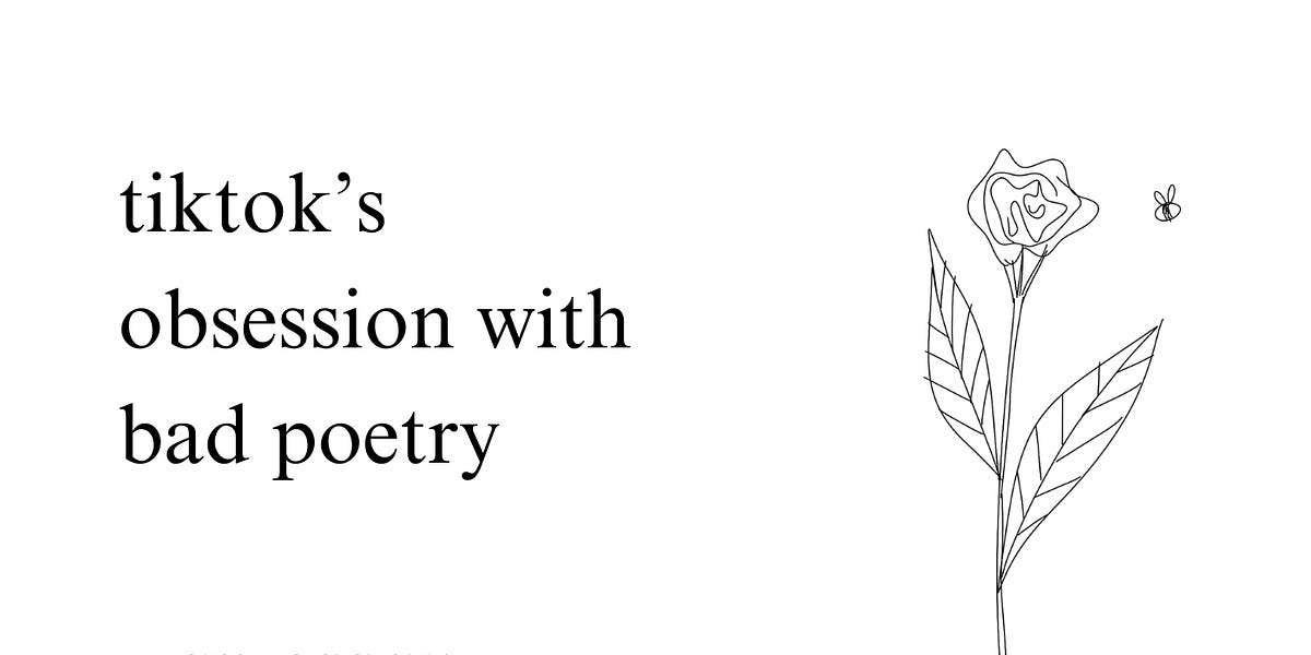 TikTok's Obsession With Bad Poetry - by Trina Das