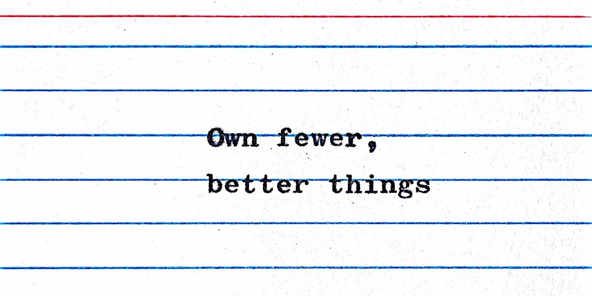 Own fewer, better things - by V Sri - Microprinciples