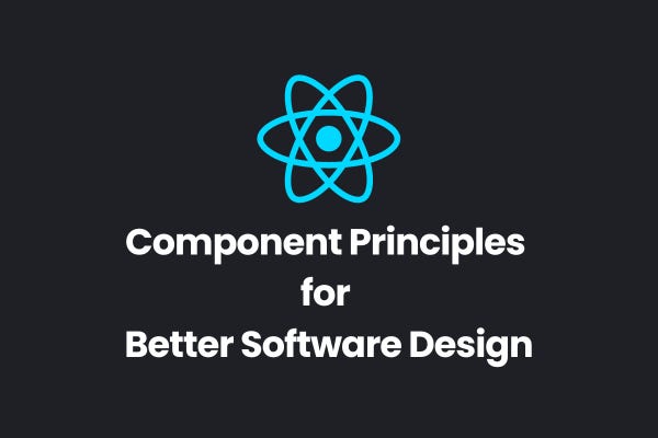15 React Component Principles & Best Practices for Better Software Architecture & Design