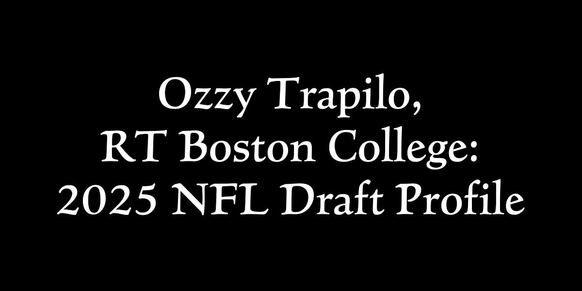 Ozzy Trapilo, Boston College: 2025 NFL Draft Profile & Scouting Report